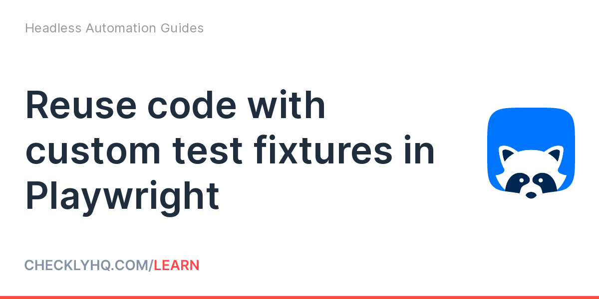 Reuse Code With Custom Test Fixtures In Playwright